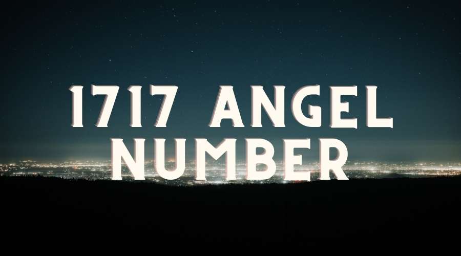 1717 Angel Number Meaning in Guidance & New Beginning